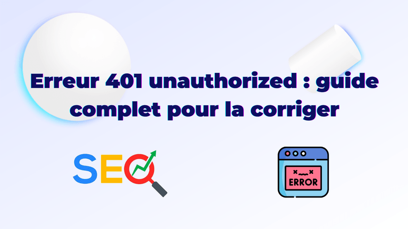 Erreur 401 unauthorized : guide complet pour la corriger